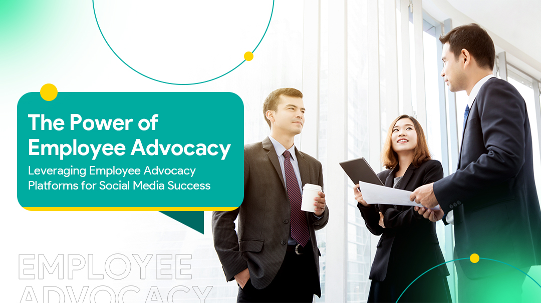 The Power of Employee Advocacy: Leveraging Employee Advocacy Platforms ...